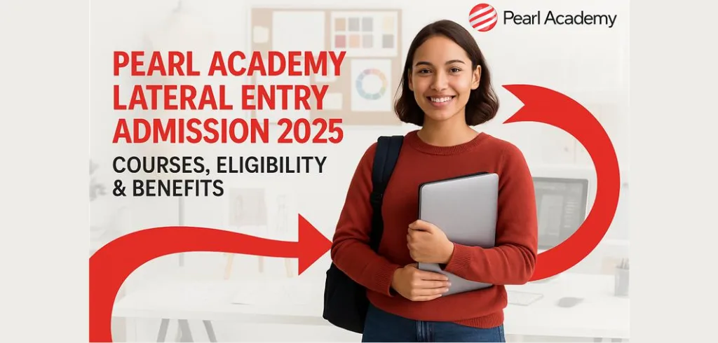 Lateral Entry at Pearl Academy: Eligibility, Process & Benefits